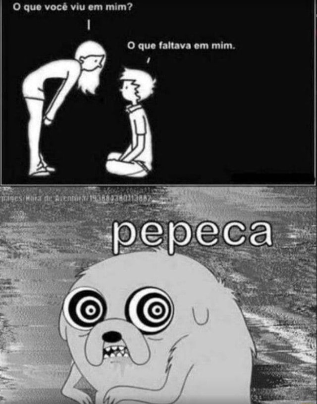 O que você viu em mim? O que faltava em mim. - iFunny Brazil