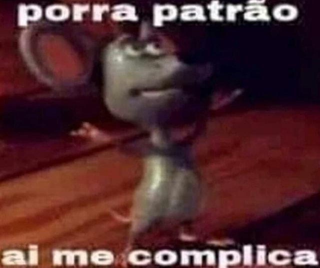Patrão ai me complica - iFunny Brazil
