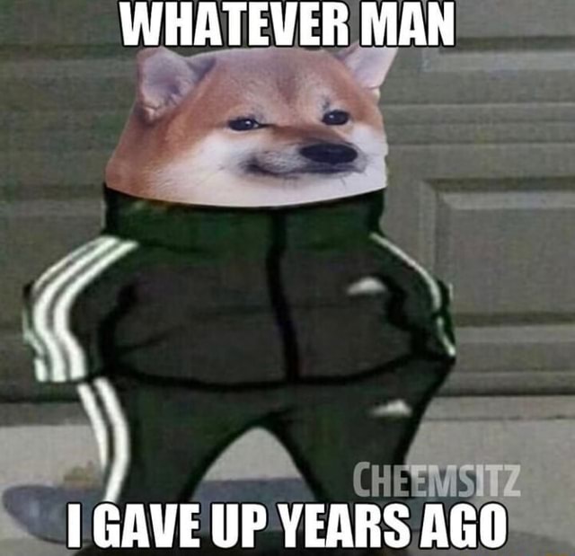 WHATEVER MAN I GAVE UP YEARS CHE AGO - iFunny Brazil