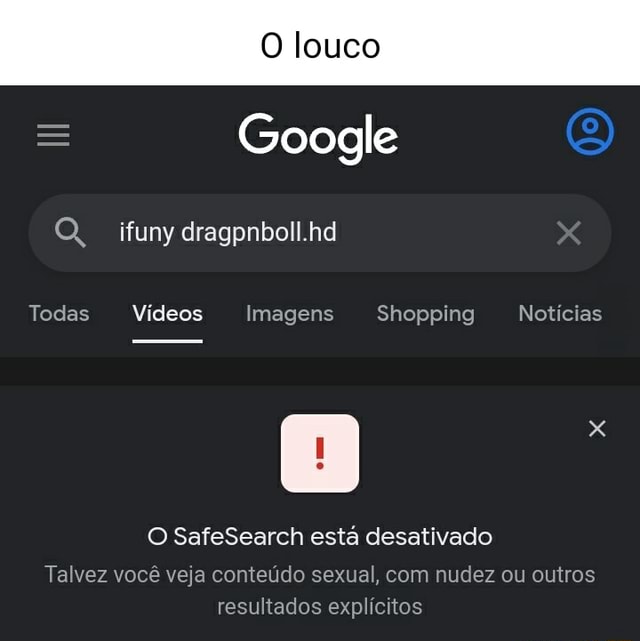O louco = Google QQ, ifuny dragpnboll.hd Todas Vídeos Imagens Shopping Notícias O SafeSearch ...