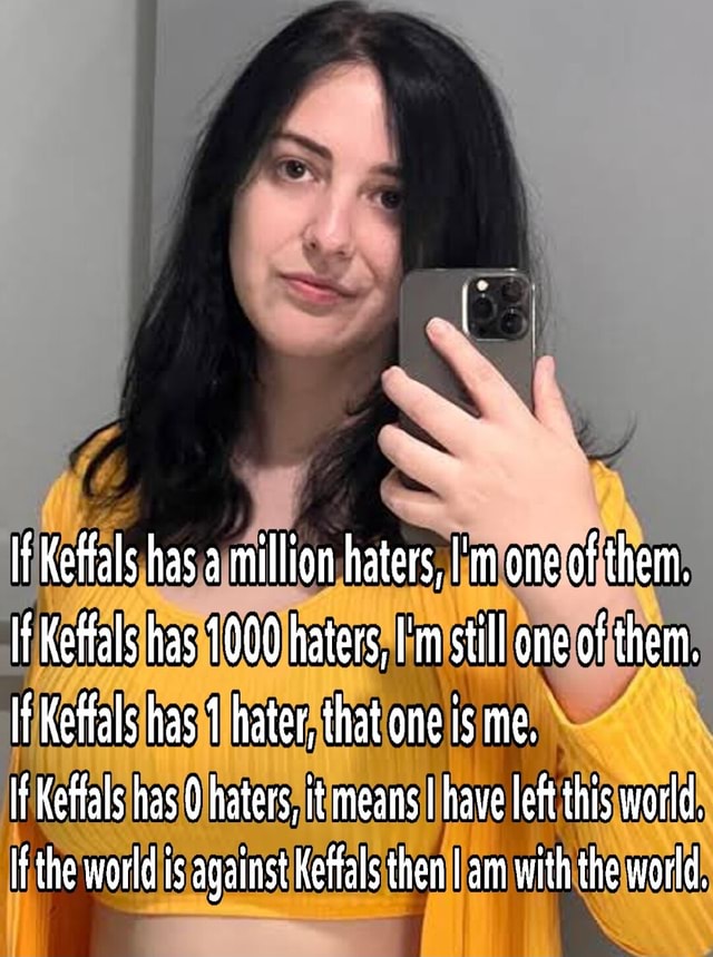 If Keffals has a million haters, I'm one of them, If Keffals has 1000 ...