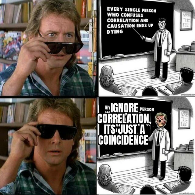 EVERY SINGLE PERSON WHO CONFUSES CORRELATION CAUSATION ENDS UP DYING ts ...