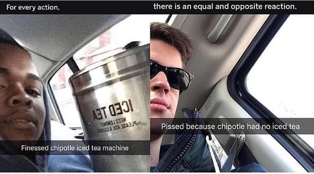 For every action, there is an equal and opposite reaction. Pissed ...