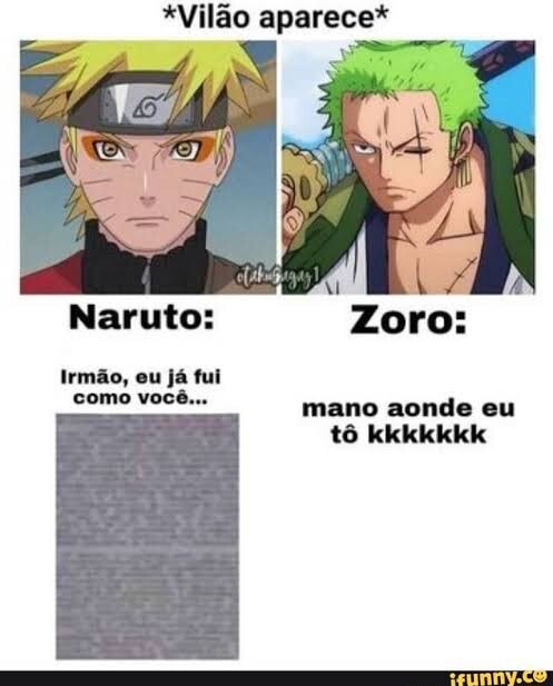 *Vilão aparece* I lia Zoro: Naruto: Irmão, eu fui COMO mano aonde eu tô ...