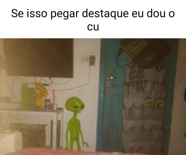 Se isso pegar destaque eu dou o cu - iFunny Brazil