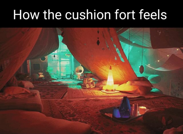 How the cushion fort feels - iFunny Brazil