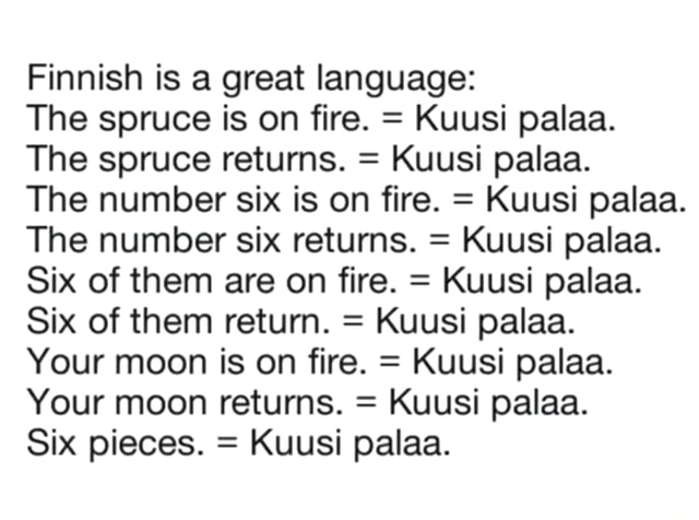 Finnish is a great language: The spruce is on fire. = Kuusi palaa. The ...