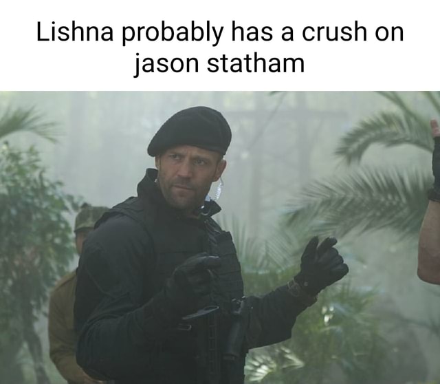 Lishna probably has a crush on jason statham - iFunny Brazil