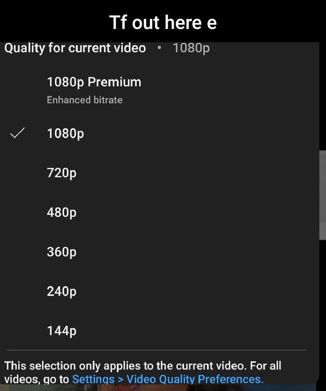 Tf out here e Quality for current video 1080p 1080p Premium Enhanced ...