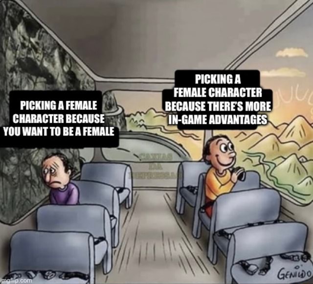 PICKING A FEMALE CHARACTER PICKING A FEMALE BECAUSE THERE'S MORE ...