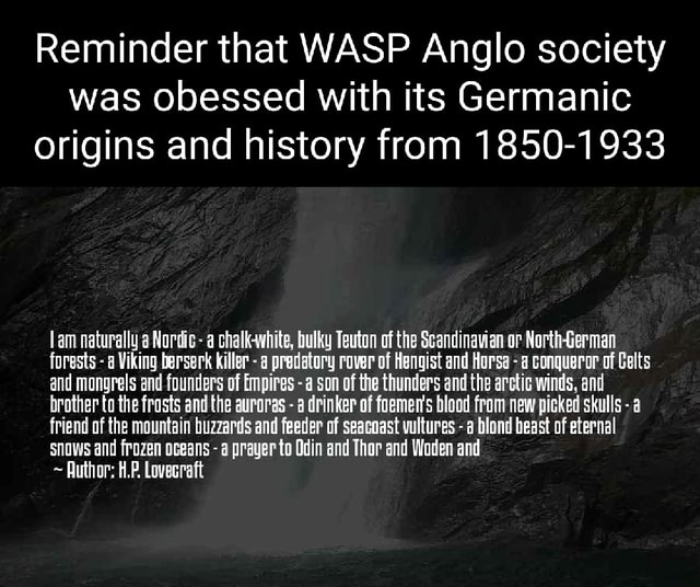 Reminder that WASP Anglo society was obessed with its Germanic origins ...