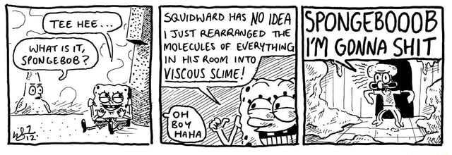 SQUIDWARD HAS NO IDEA DUST REARRANGED THE SPONGEBOOOB MOLECULES oF ...