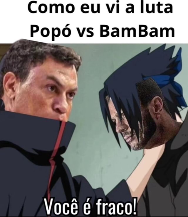 Como eu vi luta Popó vs BamBam Você fraco! - iFunny Brazil