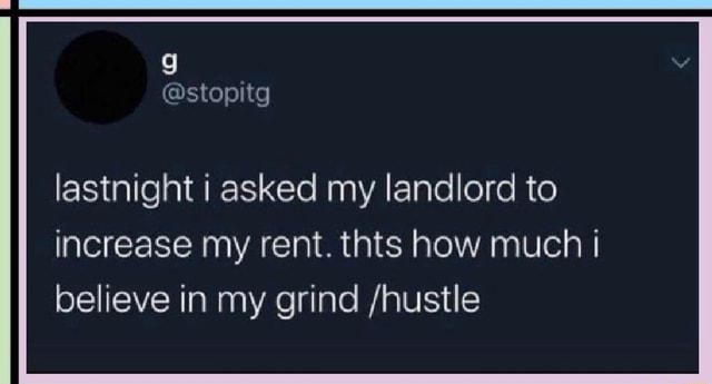 Lastnight i asked my landlord to increase my rent. thts how much I ...