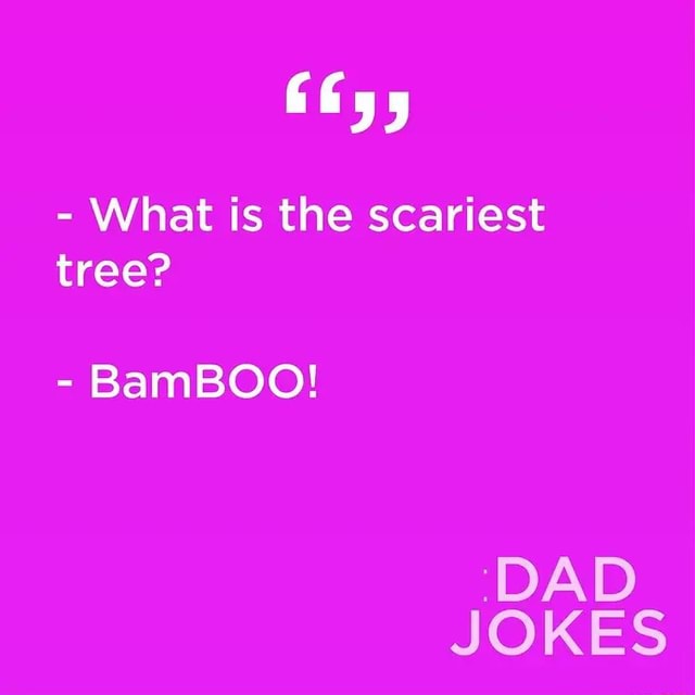 - What is the scariest tree? - BamBOO! '(DAD JOKES - iFunny Brazil