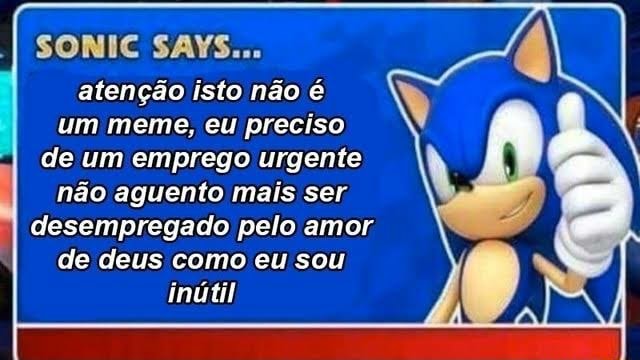 SONIC SAYS... atenção isto não é um meme, eu preciso de um emprego ...