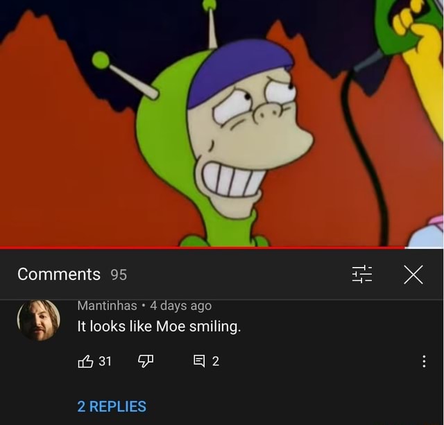 Comments 95 ( Mantinhas 4 days ago It looks like Moe smiling. E\ 2 on 2 ...