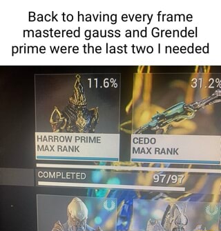 Back to having every frame mastered gauss and Grendel prime were the ...