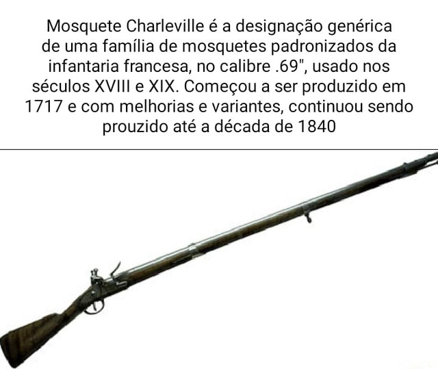 Mosquete Charleville é a designação genérica de uma família de ...