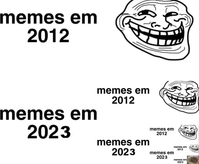 Memes em 2012 memes em 2012 memes em 2023 memes em - iFunny Brazil
