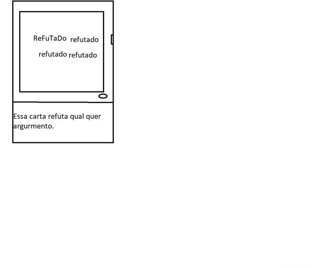 Refutado - ReFuTaDo refutado refutado refutado Essa carta refuta qual ...