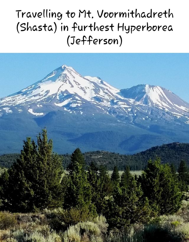 Travelling to Mt, Voormithadreth (Shasta) in furthest Hyperborea ...