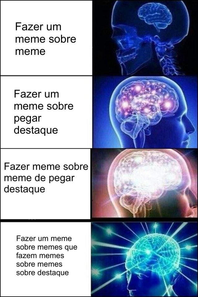 Fazer um meme sobre meme Fazer um meme sore pegar destaque Fazer meme ...