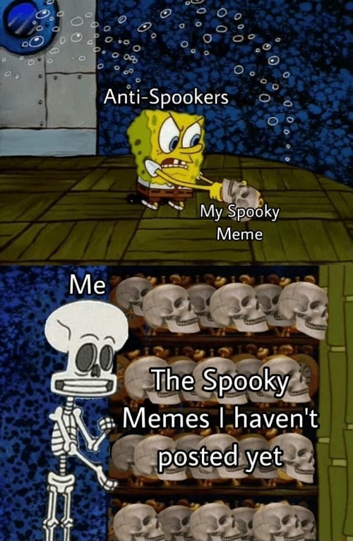 Ant) Spookers Aly Spuuky Meme. Me The Spooky Memes I havent posted yet ...