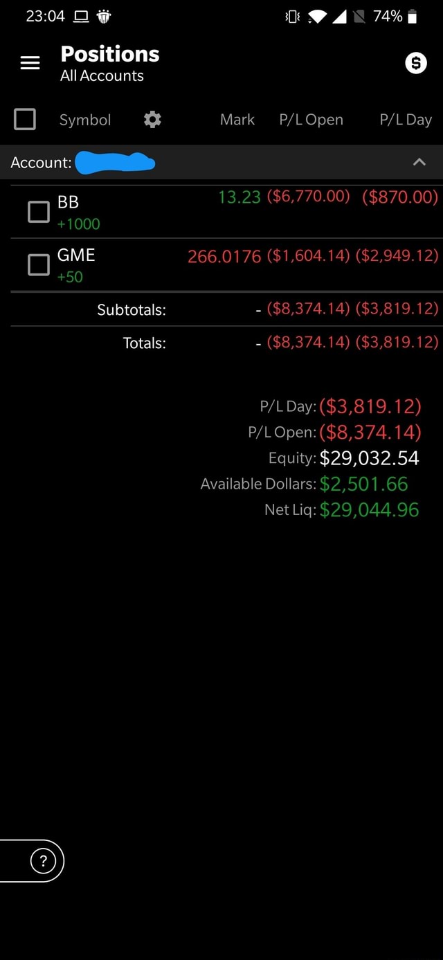 - Positions All Accounts Symbol Account: BB +1000 GME +50 Subtotals: Totals: Mark 74% Day 13.23 ...