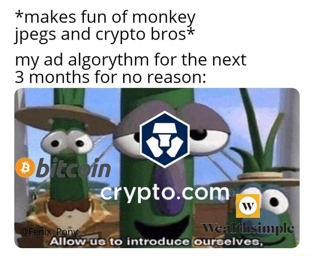 *makes fun of monkey jpegs and crypto bros* my ad algorythm for the ...