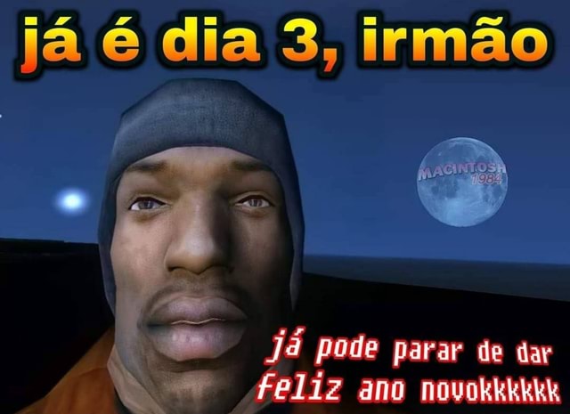 Já é dia 3, irmão já pode parar de dar Feliz ano novokkkkkk - iFunny Brazil