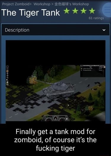 The Tiger Tank * * * Description Ore Finally get a tank mod for zomboid ...