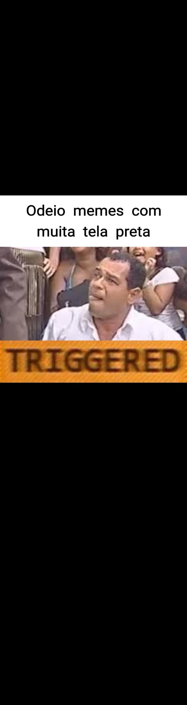 Odeio memes com muita tela preta - iFunny Brazil