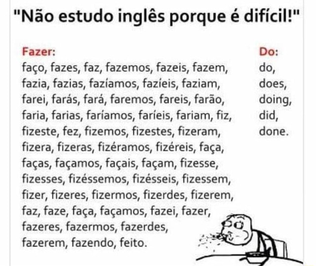 "Não estudo inglês porque é difícil!" Fazer: Do: faço, fazes, faz ...