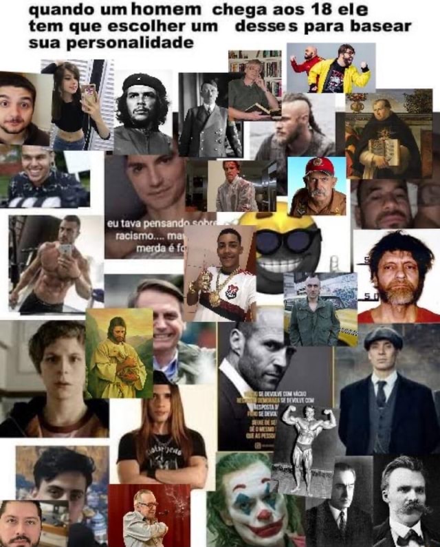 Quando um homem chega aos 18 ele tem que escolher um desses para basear ...