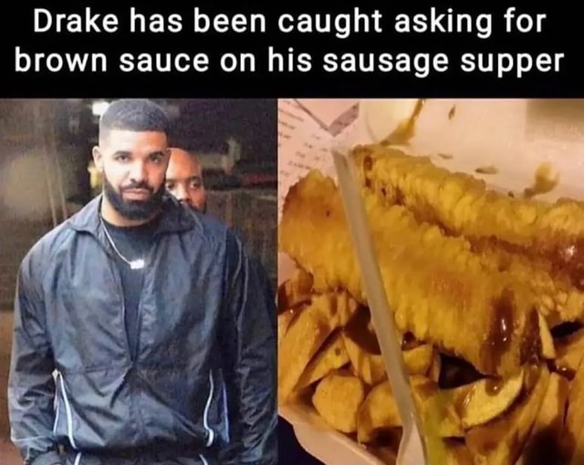 Drake has been caught asking for brown sauce on his sausage supper ...
