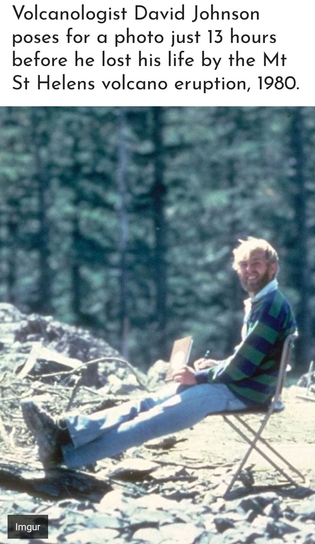 Volcanologist David Johnson poses for a photo just 13 hours before he ...