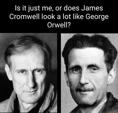 Is it just me, or does James Cromwell look a lot like George Orwell ...