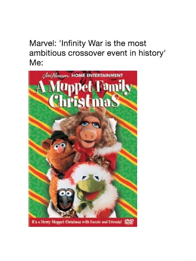 Marvel: 'Infinity War is the most ambitious crossover event in history' Me: A A Muppet, Family ...