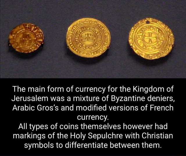 The main form of currency for the Kingdom of Jerusalem was a mixture of ...