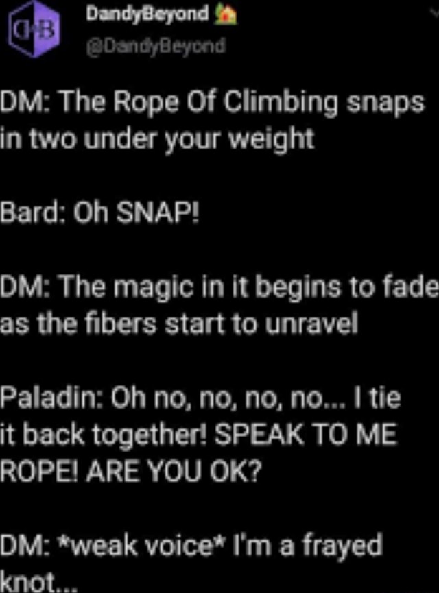 DandyBeyond @DandyBeyond DM: The Rope Of Climbing snaps in two under ...