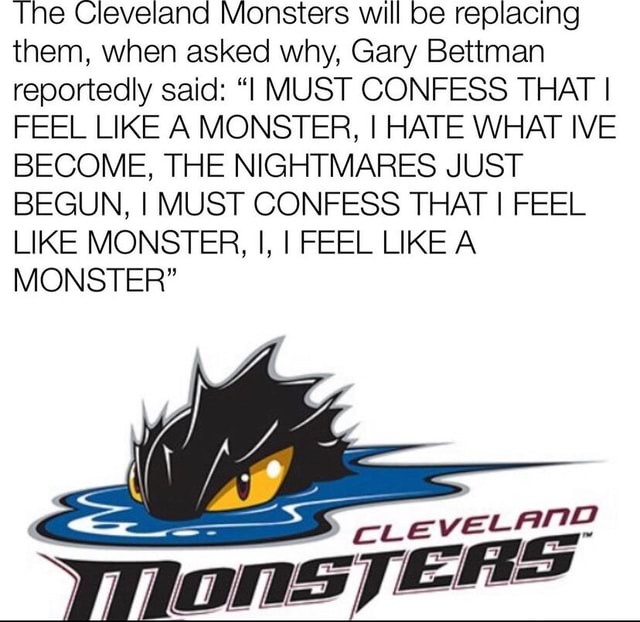 The Cleveland Monsters will be replacing them, when asked why, Gary ...