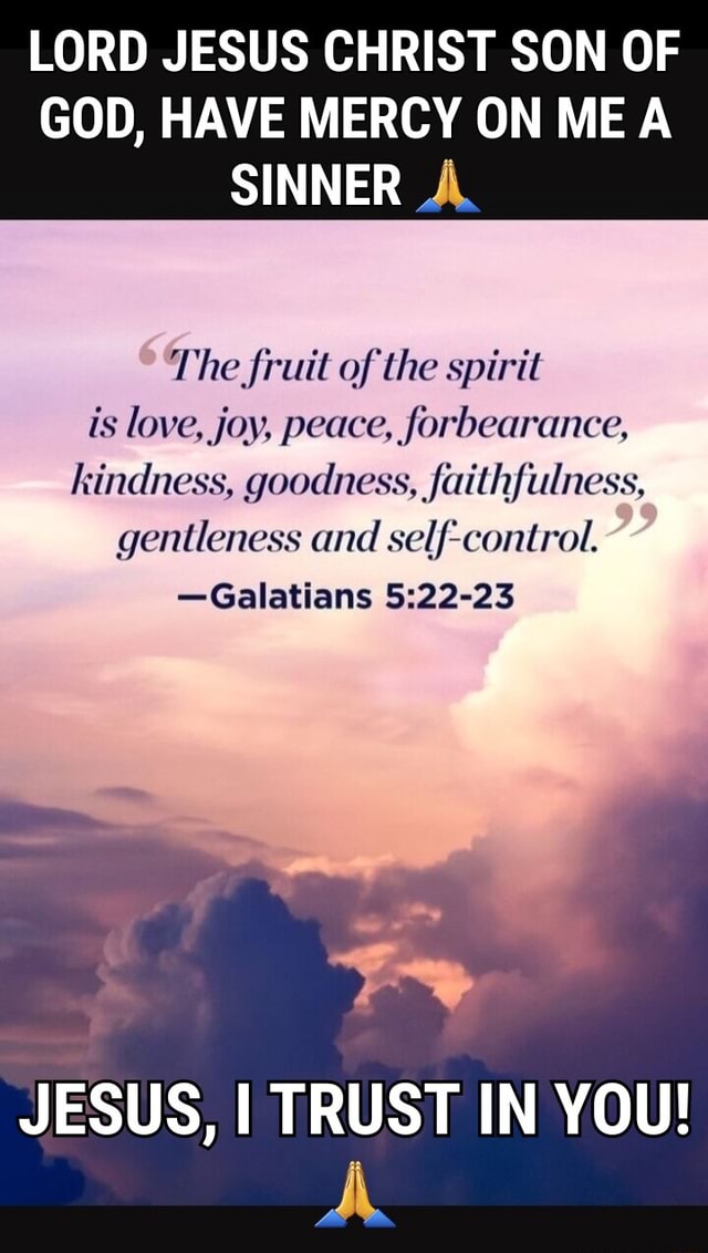 LORD JESUS CHRIST SON OF GOD, HAVE MERCY ON ME A SINNER The fruit of ...