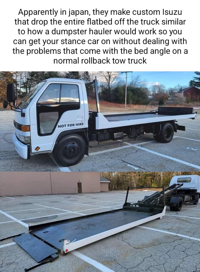 Apparently in japan, they make custom Isuzu that drop the entire ...