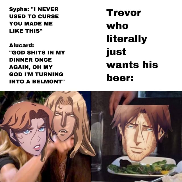 Sypha: "I NEVER USED TO CURSE YOU MADE ME LIKE THIS" Alucard: "GOD ...