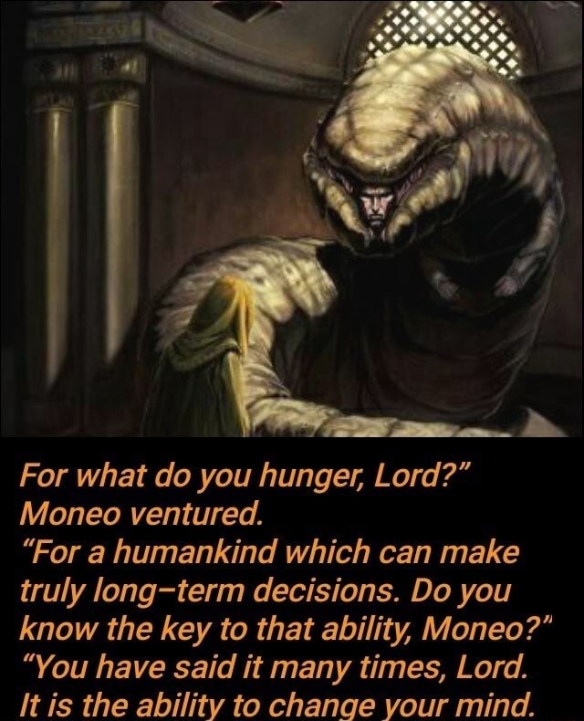 For what do you hunger, Lord?" Moneo ventured. "For a humankind which ...