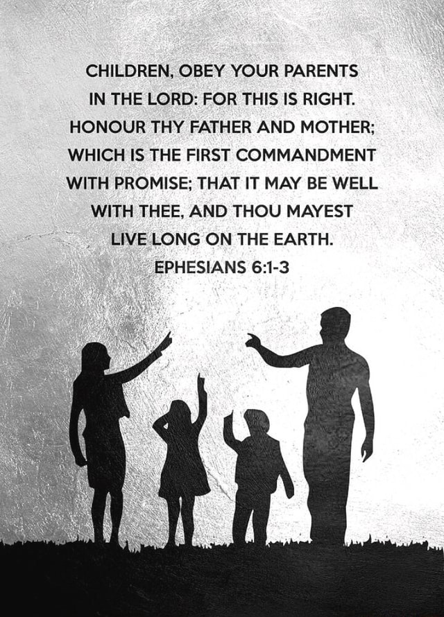 CHILDREN, OBEY YOUR PARENTS IN THE LORD: FOR THIS IS RIGHT. HONOUR THY ...