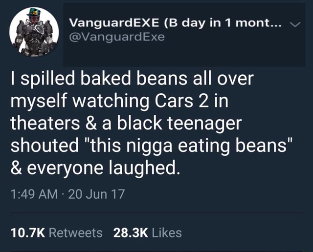 %;th I spilled baked beans all over myself watching Cars 2 in theaters ...