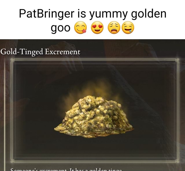 PatBringer is yummy golden goo @S Gold-Tinged Excrement - iFunny Brazil