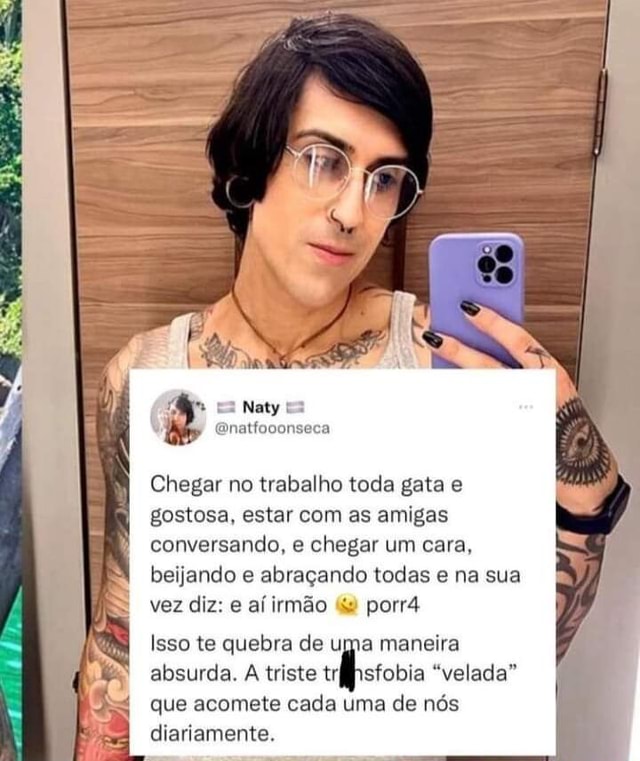 Chegar no trabalho toda gata e gostosa, estar com as amigas conversando, e chegar um cara ...